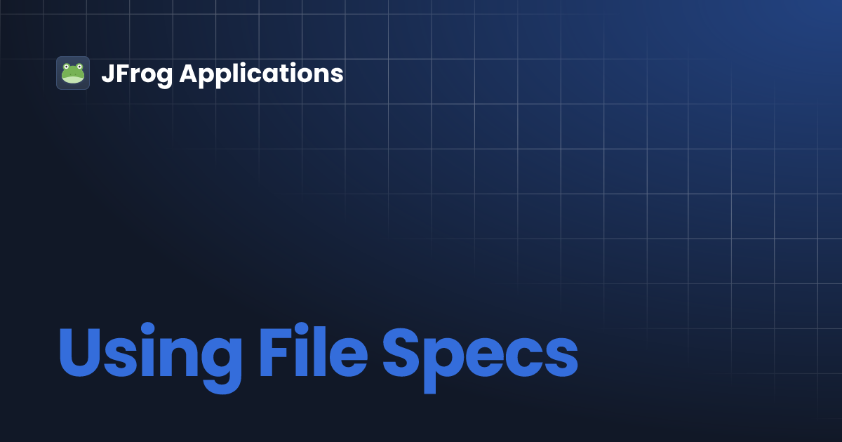 Using File Specs | JFrog Applications