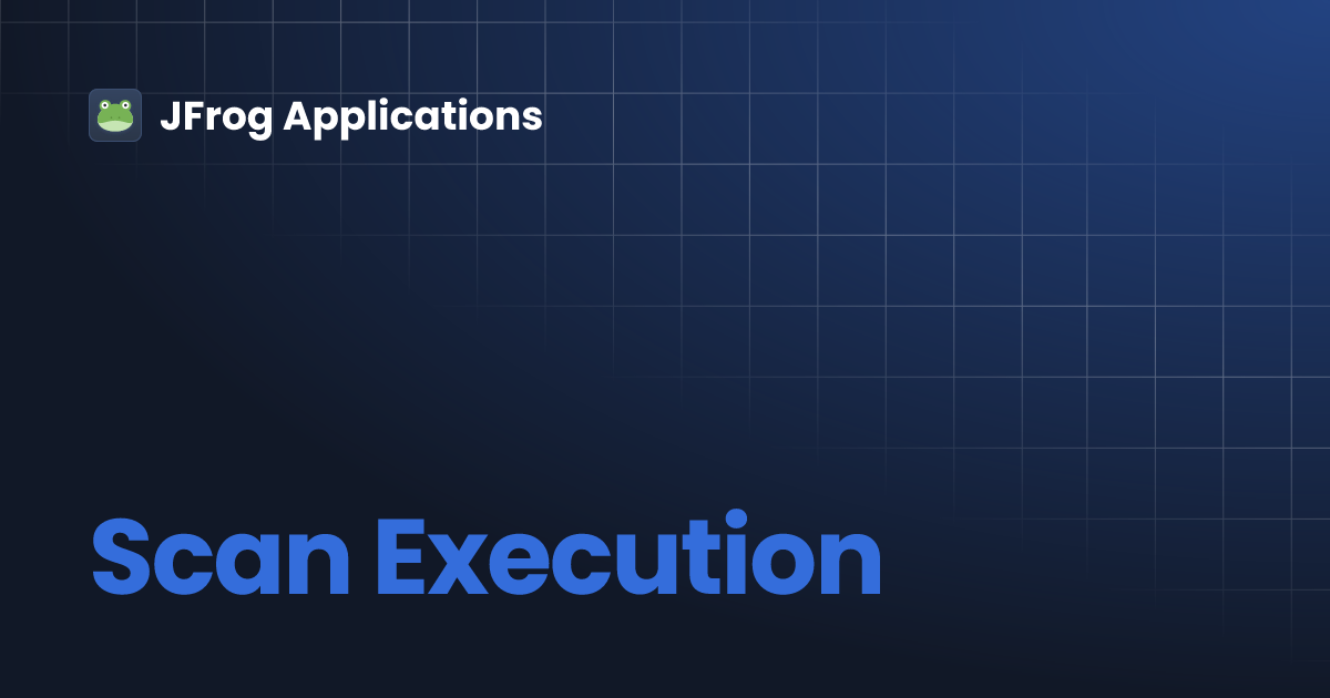 Scan Execution | JFrog Applications