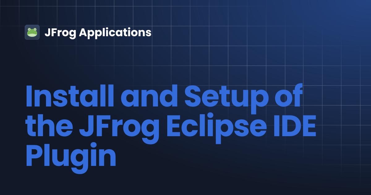Install and Setup of the JFrog Eclipse IDE Plugin | JFrog Applications
