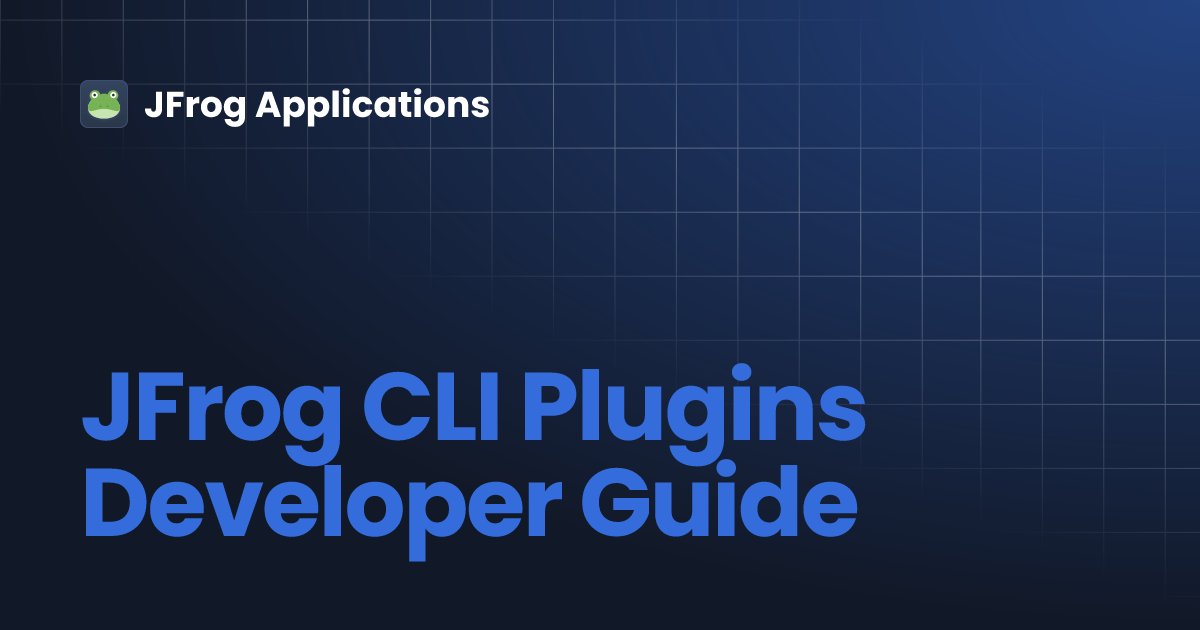 JFrog CLI Plugins Developer Guide | JFrog Applications
