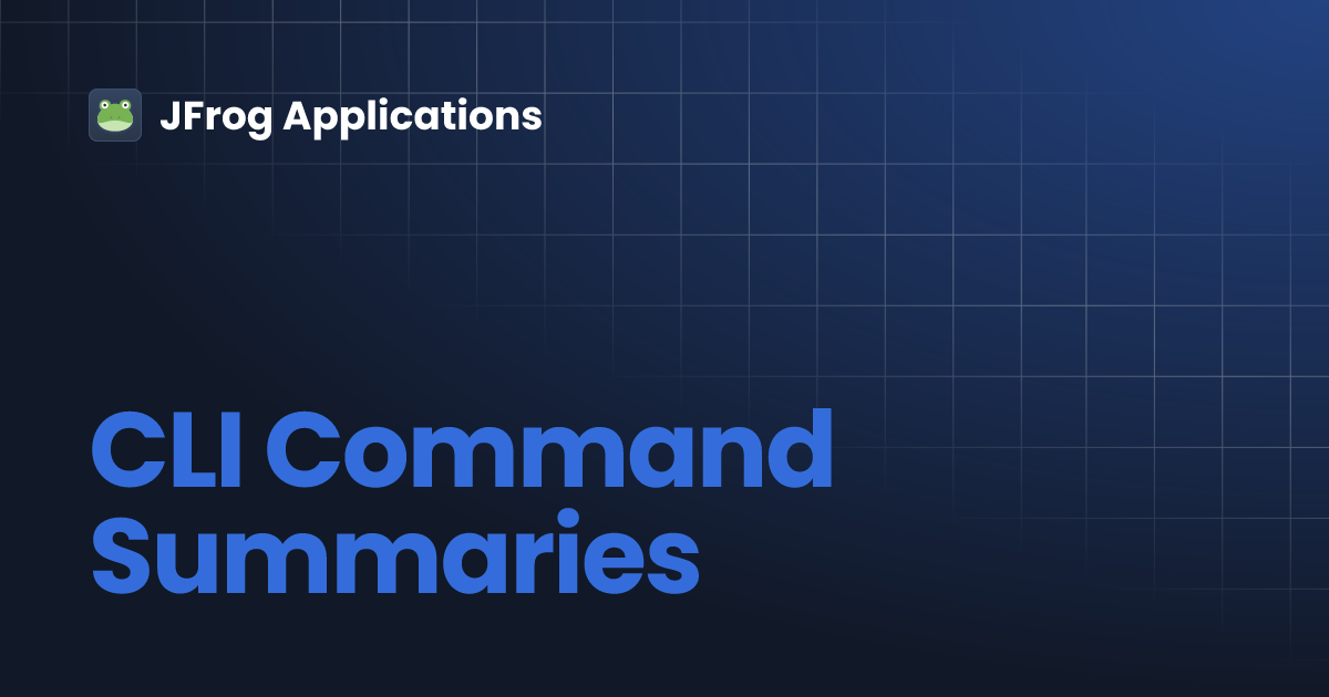 CLI Command Summaries | JFrog Applications