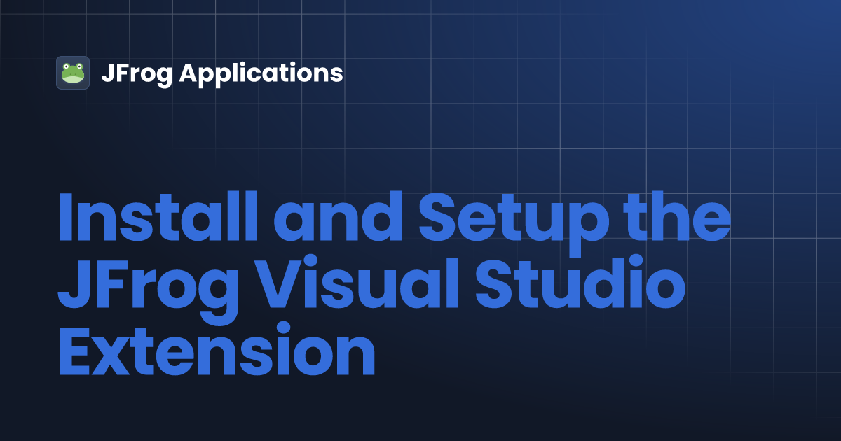 Install and Setup the JFrog Visual Studio Extension | JFrog Applications